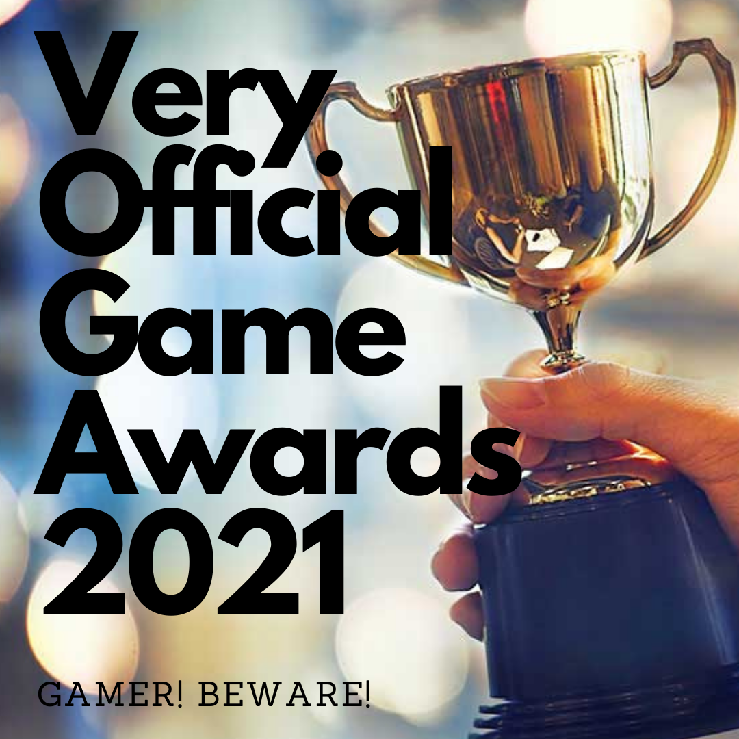 The Gamer! Beware! Very Official 2021 Game Awards (Part 1) – Gamer! Beware!